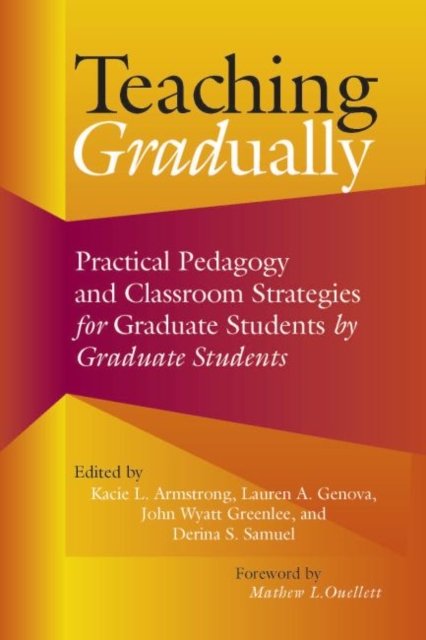 Teaching Gradually. Practical Pedagogy for Graduate Students, by ...