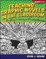 Teaching Graphic Novels in the Classroom, Grades 7-12: Building ...