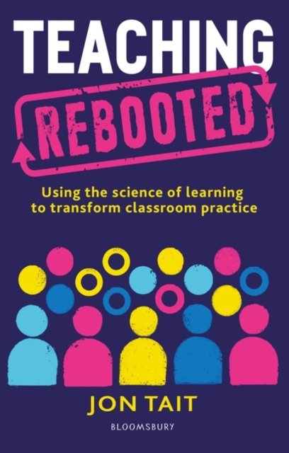 Teaching Rebooted. Using the science of learning to transform classroom ...