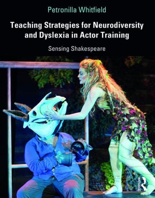 Teaching Strategies for Neurodiversity and Dyslexia in Actor Training: Sensing Shakespeare ...