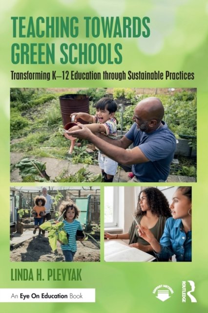 Teaching Towards Green Schools. Transforming K-12 Education through ...