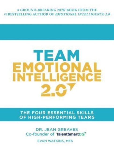 Team Emotional Intelligence 2.0: The Four Essential Skills of High ...
