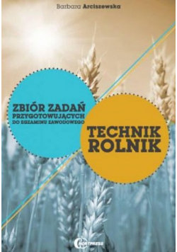 Technik Rolnik Zbiór zadań do egzaminu - Arciszewska Barbara | Książka ...
