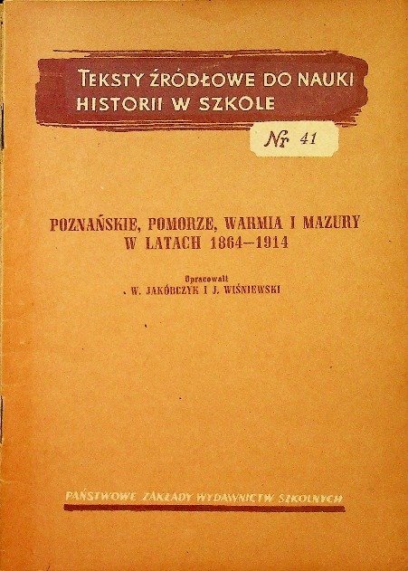 Teksty źródłowe do nauki historii w szkole nr 41 Poznańskie Pomorze Warmia i Mazury 1864 - 1914 ...