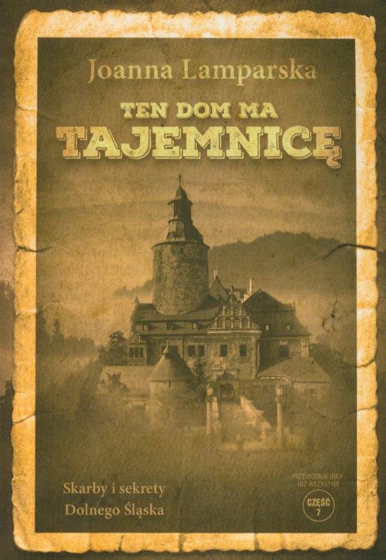 Ten dom ma tajemnicę. Skarby i sekrety Dolnego Śląska - Lamparska ...