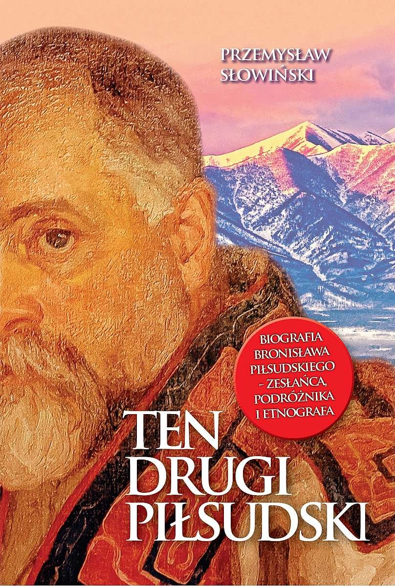 Ten drugi Piłsudski. Biografia Bronisława Piłsudskiego - zesłańca ...