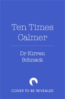 Ten Times Calmer: Beat Anxiety and Change Your Life - Pan Macmillan ...