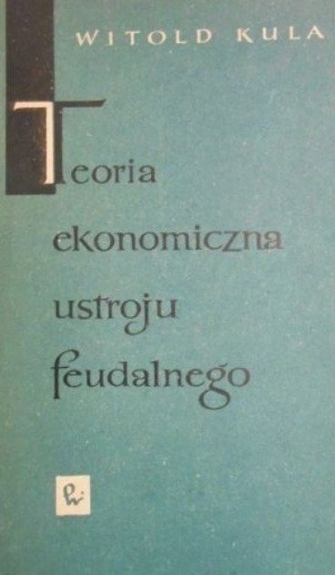 Teoria ekonomiczna ustroju feudalnego - Kula Witold | Książka w Empik