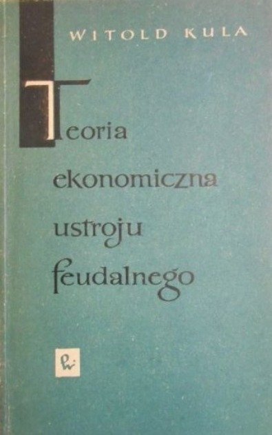 Teoria ekonomiczna ustroju feudalnego - Kula Witold | Książka w Empik