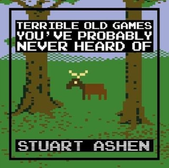 Terrible Old Games Youve Probably Never Heard Of - Stuart Ashen ...