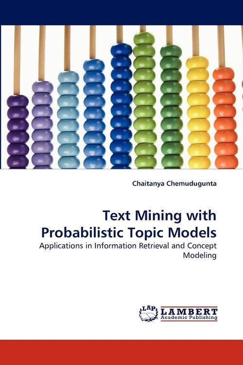 Text Mining with Probabilistic Topic Models - Chemudugunta Chaitanya | Książka w Empik