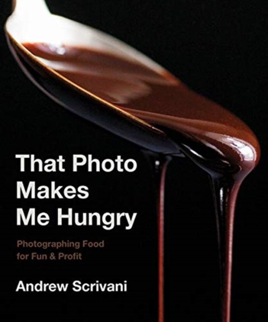 That Photo Makes Me Hungry: Photographing Food for Fun & Profit ...