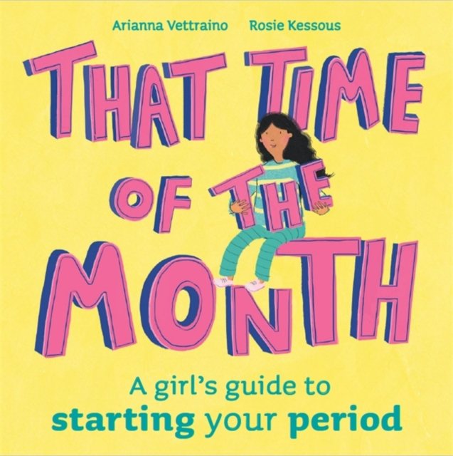 That Time Of The Month A Girl s Guide To Starting Your Period Rosie that-time-of-the-month-a-girl-s-guide-to-starting-your-period-rosie