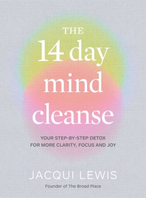The 14 Day Mind Cleanse: Your step-by-step detox for more clarity ...