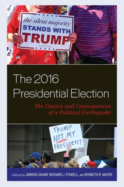 The 2016 Presidential Election: The Causes and Consequences of a ...