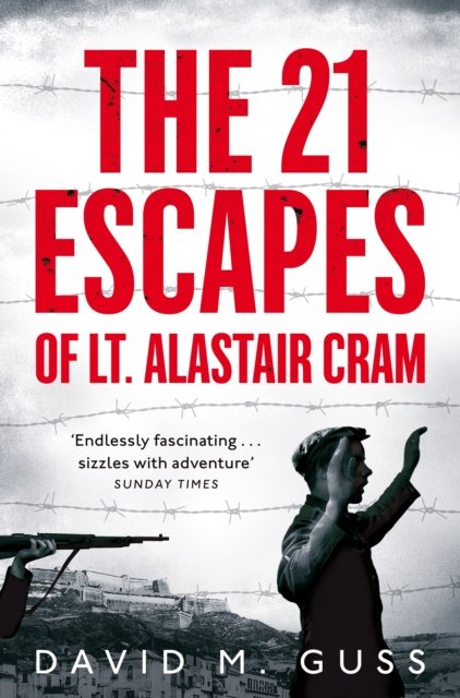 The 21 Escapes of Lt Alastair Cram: A Compelling Story of Courage and ...