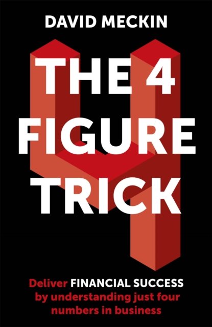 The 4 Figure Trick: Business Finance Made Easy - David Meckin | Książka ...