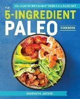 The 5-Ingredient Paleo Cookbook: 100+ Easy Recipes for Busy People on a ...
