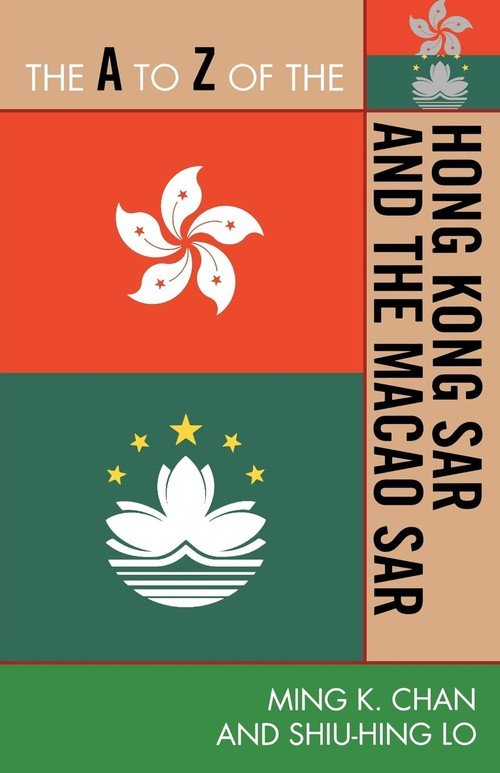 The A to Z of the Hong Kong SAR and the Macao SAR - Chan Ming K ...