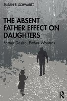 The Absent Father Effect on Daughters: Father Desire, Father Wounds ...