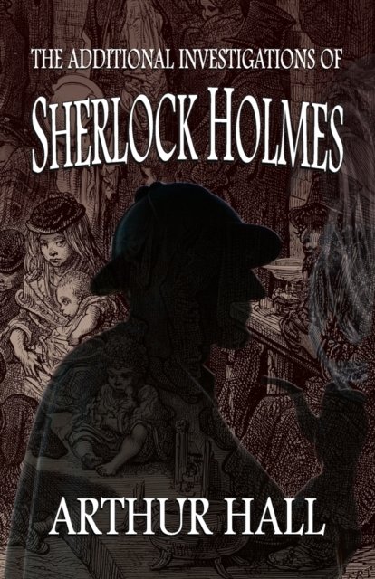 The Additional Investigations of Sherlock Holmes - Arthur Hall ...