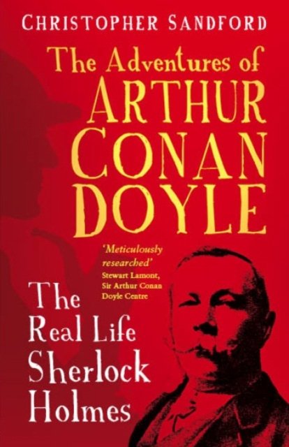 The Adventures of Arthur Conan Doyle: The Real Life Sherlock Holmes ...