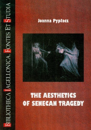 The Aesthetics of Senecan Tragedy - Pypłacz Joanna | Książka w Empik