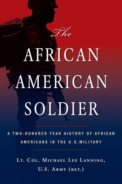 The African American Soldier. A Two-Hundred Year History of African ...