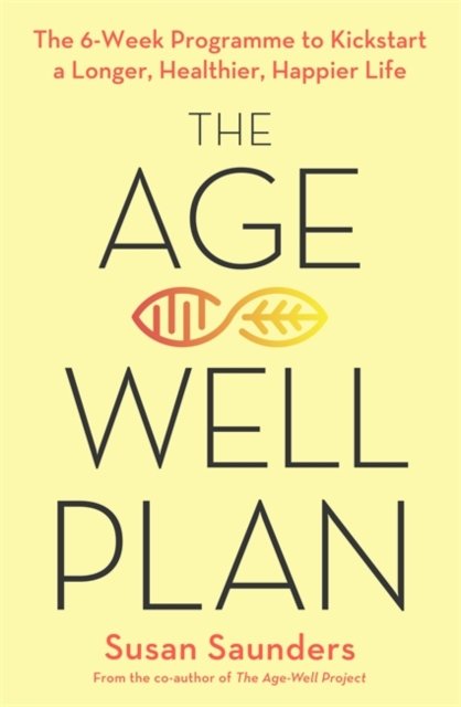 The Age-Well Plan: The 6-Week Programme to Kickstart a Longer ...