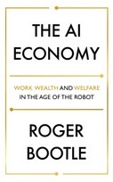 The AI Economy: Work, Wealth and Welfare in the Robot Age - Roger ...