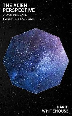 The Alien Perspective: A New View of Humanity and the Cosmos ...