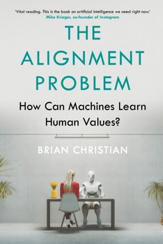 The Alignment Problem: How Can Artificial Intelligence Learn Human Values? - Christian Brian ...