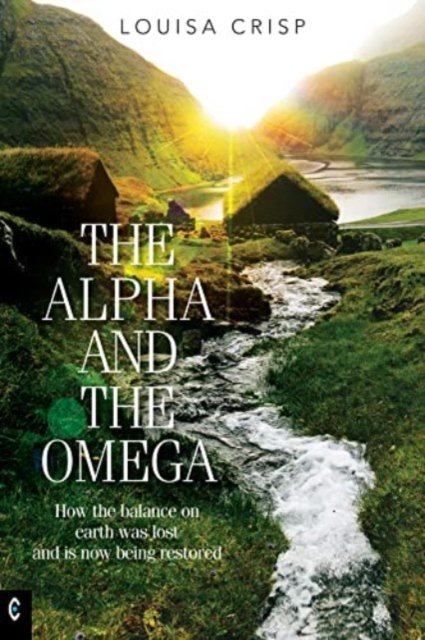 The Alpha and the Omega: How the balance on earth was lost and is now ...