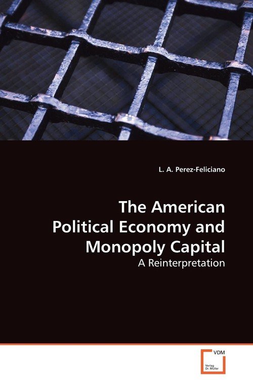 The American Political Economy and Monopoly Capital - Perez-Feliciano L ...