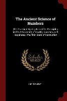 The Ancient Science of Numbers: The Practical Application of Its Principles in the Attainment of ...
