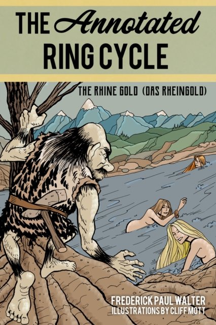 The Annotated Ring Cycle: The Rhine Gold (Das Rheingold) - Frederick ...