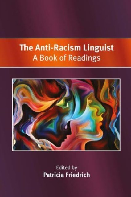 The Anti-Racism Linguist: A Book of Readings - Patricia Friedrich ...