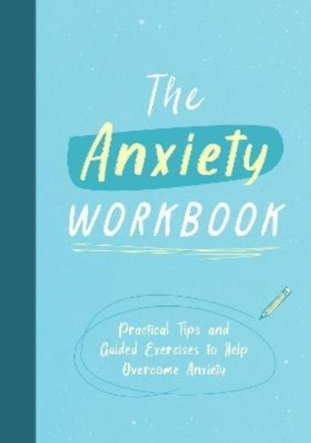 The Anxiety Workbook Practical Tips and Guided Exercises to Help You ...
