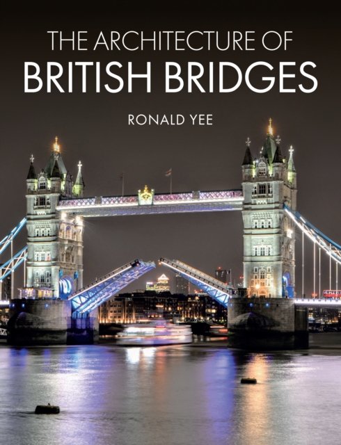 The Architecture of British Bridges - Ronald Yee | Książka w Empik
