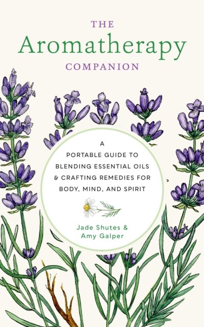 The Aromatherapy Companion: A Portable Guide to Blending Essential Oils ...