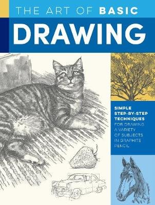 The Art of Basic Drawing: Simple step-by-step techniques for drawing a ...