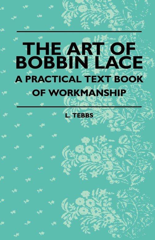 The Art Of Bobbin Lace. A Practical Text Book Of Workmanship - Tebbs L ...