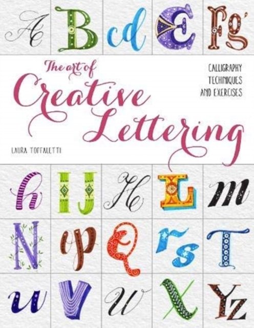 The Art of Creative Lettering: Calligraphy Techniques and Exercises ...