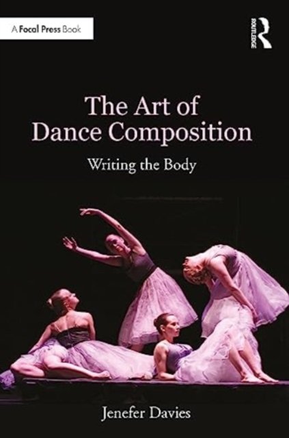 The Art of Dance Composition: Writing the Body - Taylor & Francis Ltd. | Książka w Empik