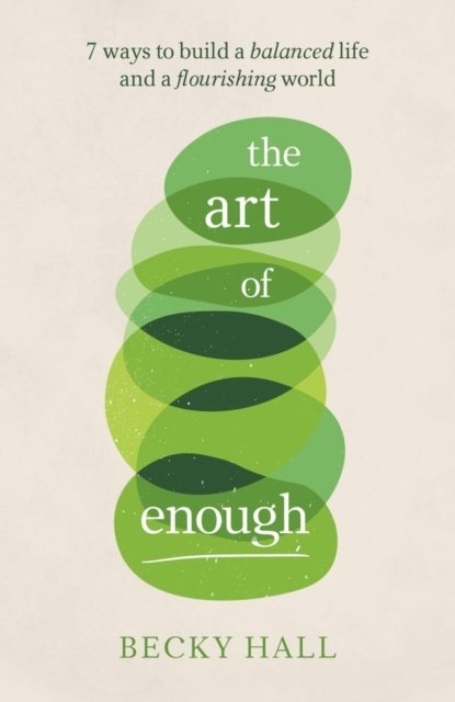 The art Of Enough: 7 Ways To Build a Balanced Life And a Flourishing ...