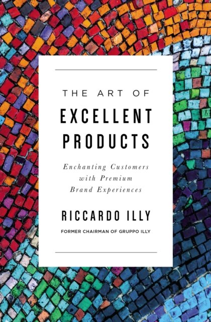 The Art of Excellent Products: Enchanting Customers with Premium Brand ...