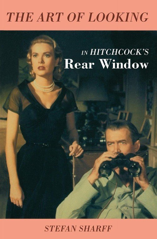 The Art of Looking in Hitchcock's Rear Window - Sharff Stefan | Książka ...