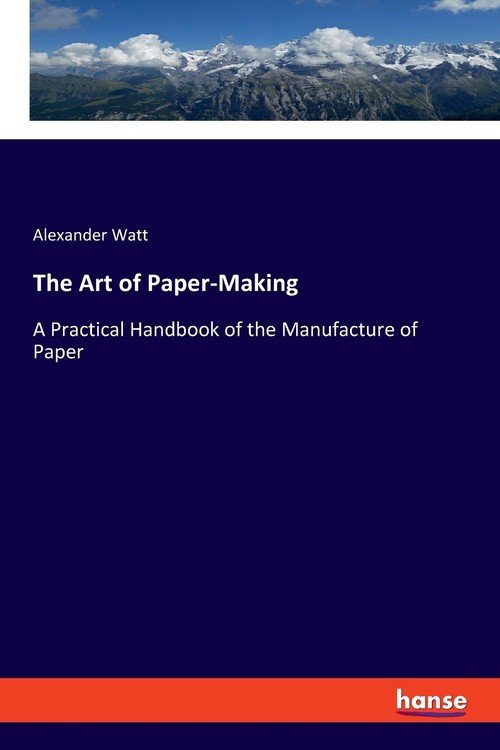 The Art of Paper-Making - Watt Alexander | Książka w Empik