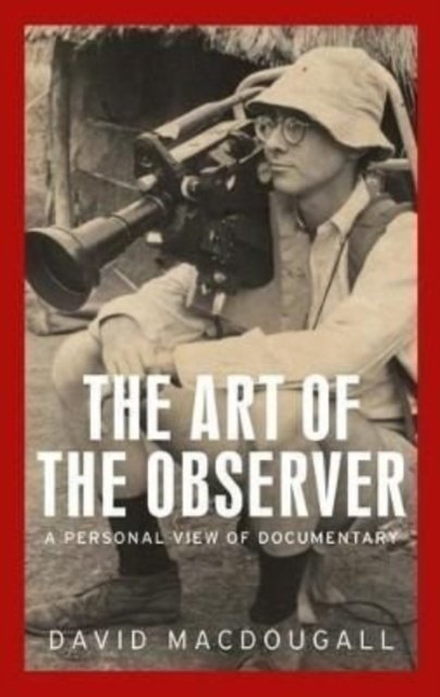 The Art of the Observer: A Personal View of Documentary - David MacDougall | Książka w Empik