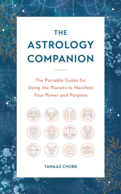The Astrology Companion: The Portable Guide for Using the Planets to ...